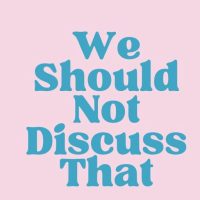 We Should Not Discuss That – A Blog – Discussing everything we shouldn ...